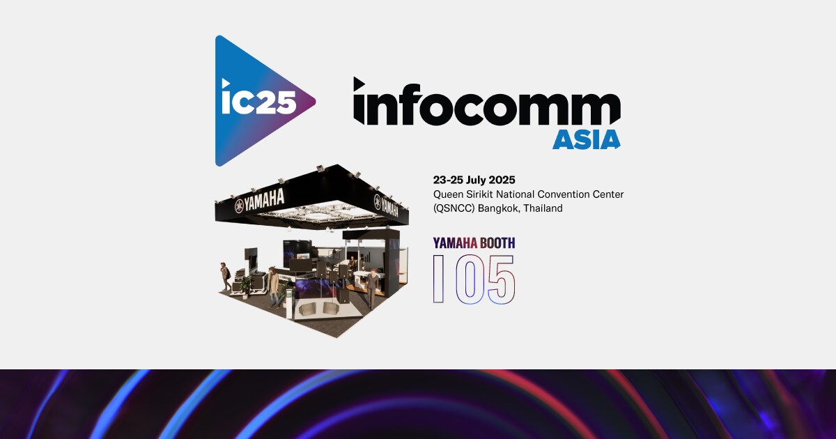 Visit Yamaha at InfoComm Asia 2025 - Yamaha - Business - Asia / Middle East / Oceania